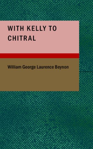 Amazon.com: With Kelly to Chitral: 9781437501162: William George ...