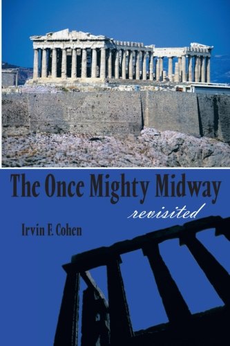 The Once Mighty Midway Revisited: Cohen, Irvin F.: 9781491812006 ...