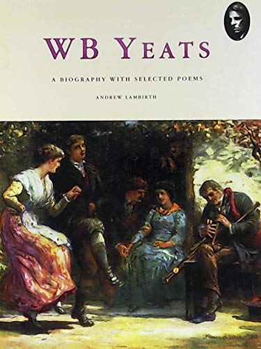 W. B. Yeats: A Biography with selected Poems: Lambirth, Andrew ...