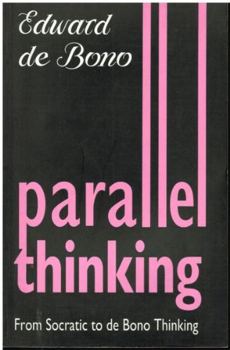 Parallel Thinking. From Socratic Thinking to de Bono Thinking: Bono ...