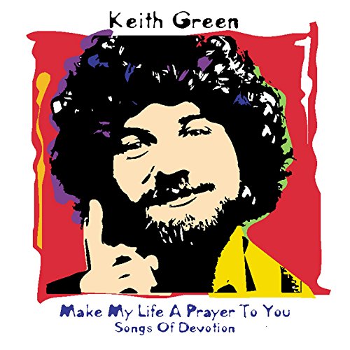 Play Make My Life A Prayer/Devotion by Keith Green on Amazon Music