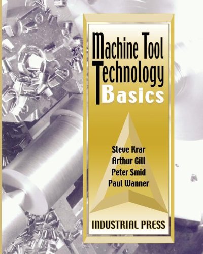 Machine Tool Technology Basics: Steve F. Krar, Arthur R. Gill, Peter ...