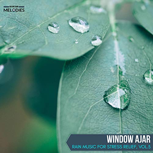 Play Window Ajar - Rain Music for Stress Relief, Vol.5 by VARIOUS ...