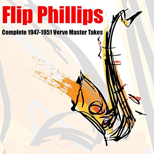 Flip Phillips: Complete 1947-1951 Verve Master Takes by Flip Phillips ...