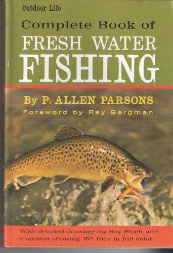 Outdoor Life Complete Book of Fresh Water Fishing: P. Allen Parsons ...