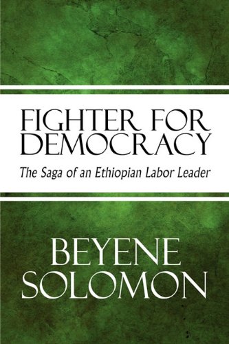 Fighter for Democracy: The Saga of an Ethiopian Labor Leader: Solomon ...
