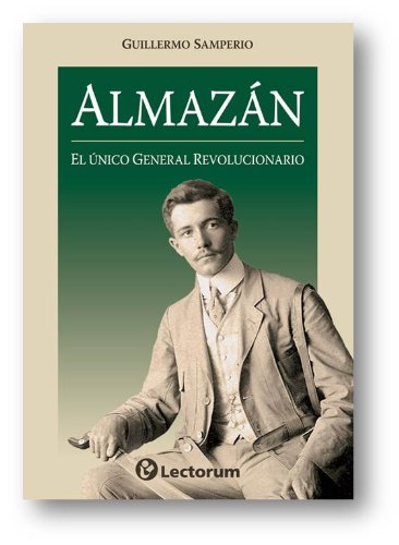 Almazan. El unico general revolucionario eBook : Samperio, Guillermo ...
