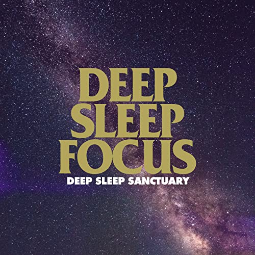 Play Deep Sleep Focus by Deep Sleep Sanctuary on Amazon Music