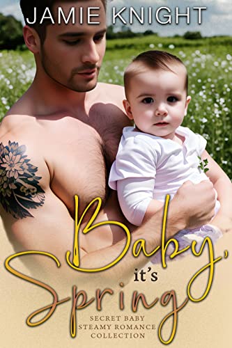Baby, It's Spring: Secret Baby Romance Collection (Spring Has Sprung ...