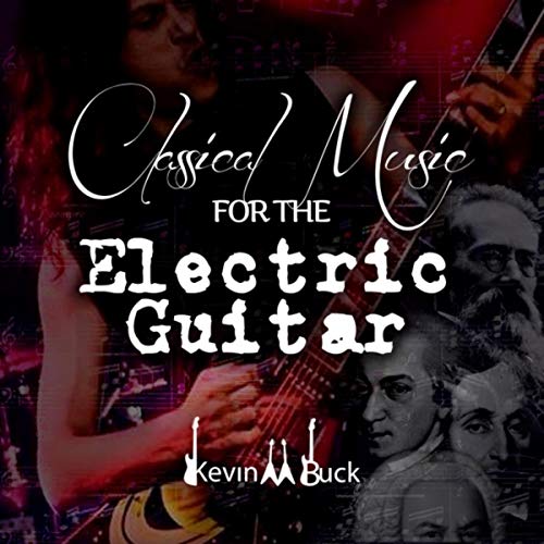 Play Classical Music for the Electric Guitar by Kevin M Buck on Amazon ...