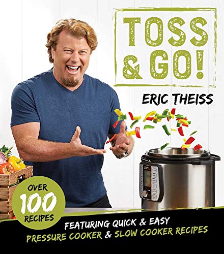 Toss & Go!: Featuring Quick & Easy Pressure Cooker & Slow Cooker ...
