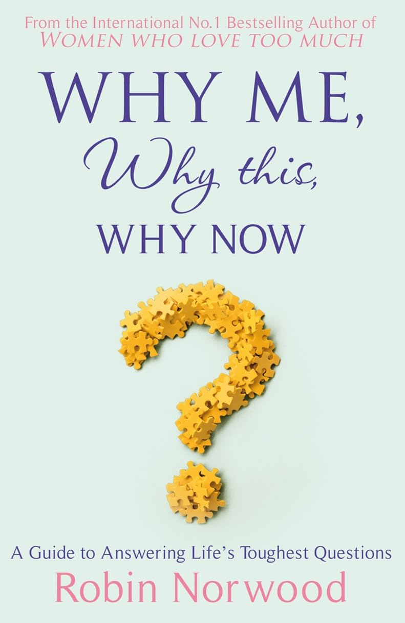 Why Me, Why This, Why Now?: A Guide to Answering Life's Toughest ...