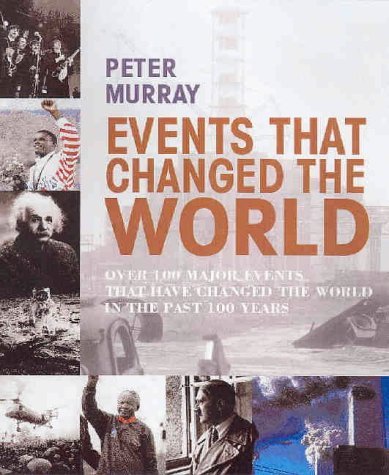 Events That Changed the World: Over 100 Major Events That Have Changed ...