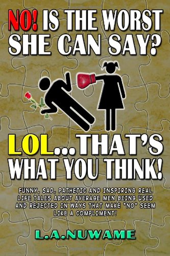 NO! Is The Worst She Can Say? LOL...That's What You Think!: Nuwame, Mr ...