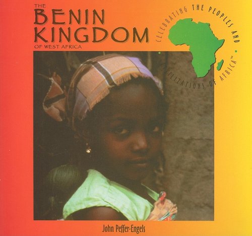 The Benin Kingdom of West Africa (Celebrating the Peoples and ...