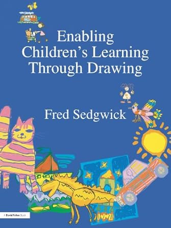 Enabling Children's Learning Through Drawing eBook : Sedgwick, Fred ...