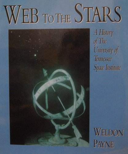 Web to the Stars: A History of the University of Tennessee Space ...