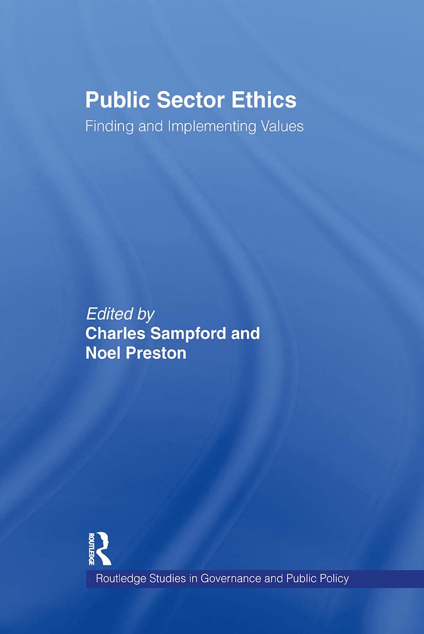 Public Sector Ethics: Finding and Implementing Values (Routledge ...