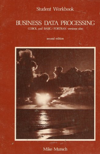 Business Data Processing: COBOL and BASIC/FORTRAN versions also (Student Workbook): Mike Murach ...