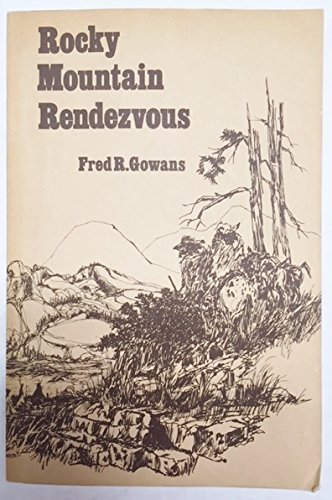 Rocky Mountain Rendezvous - A History of the Fur Trade Rendezvous 1825 ...