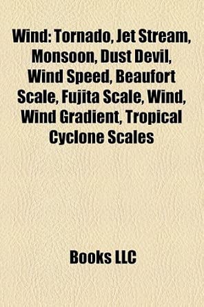 Wind: Tornado, Jet Stream, Monsoon, Dust Devil, Wind Speed, Beaufort ...