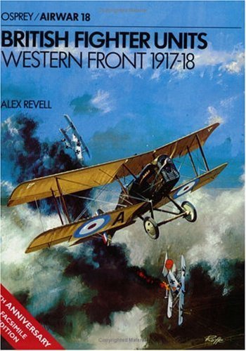 British Fighter Units: Western Front 1917-1918 (Osprey Airwar 18 ...