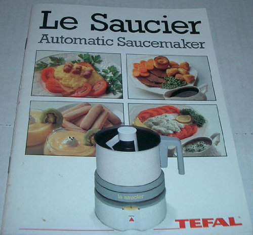 Tefal Le Saucier Automatic Saucemaker: Instructions and Recipes (1989 ...