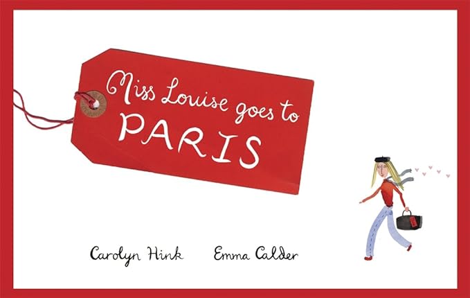 Miss Louise Goes to Paris: Amazon.co.uk: Carolyn Hink, Emma Calder ...