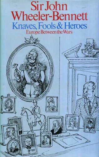 Knaves, Fools and Heroes by Sir John Wheeler Wheeler-Bennett (1974-10 ...