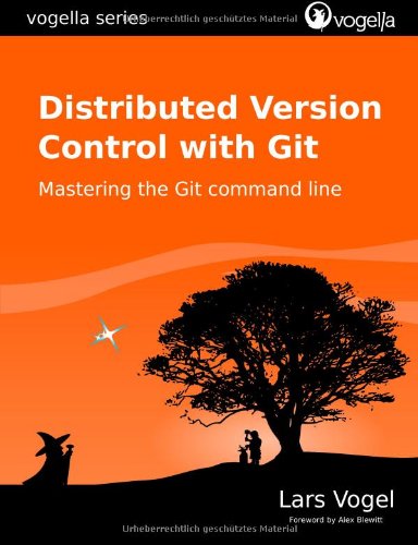 Distributed Version Control with Git: Mastering the Git command line (vogella, Band 3) : Vogel ...