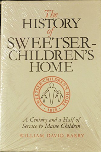 THe History Of Sweetser-Children's Home: Barry, William David w ...