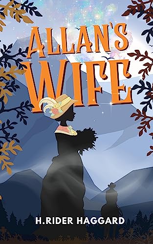 ALLAN’S WIFE: BY H. RIDER HAGGARD : Classic Illustrations - Annotated ...