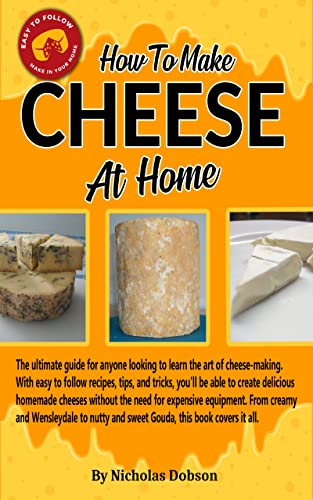 How To Make Cheese At Home: Anyone can make Great Cheese with very ...