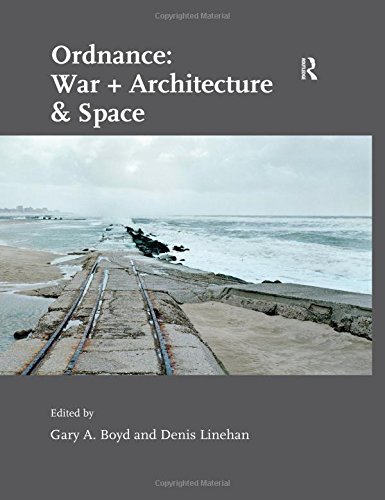 Ordnance: War + Architecture & Space: Boyd, Gary A., Linehan, Denis ...