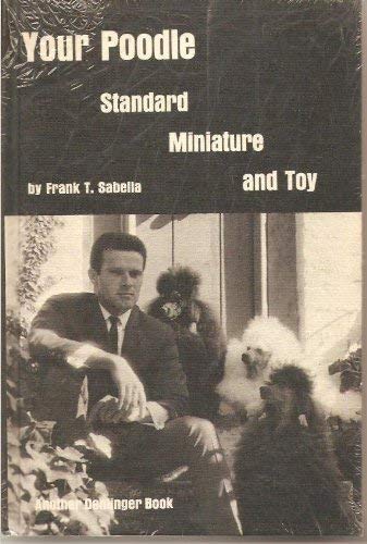 Your Poodle, Standard, Minature and Toy: Sabella, Frank T ...