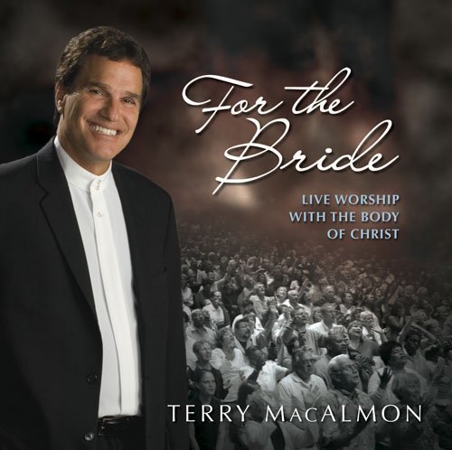 Terry MacAlmon - For the Bride: Live Worship with the Bride of Christ ...