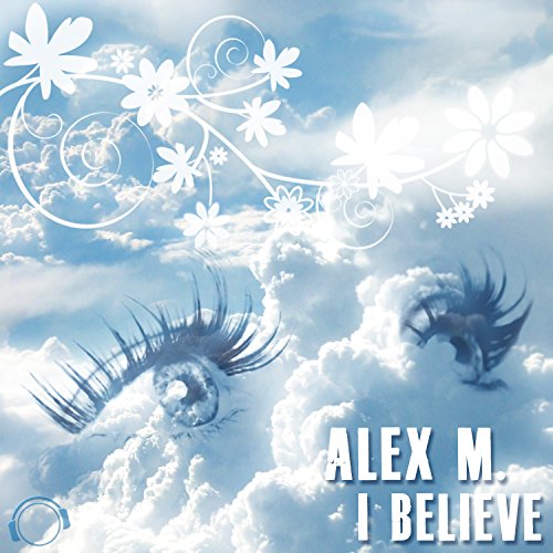 Amazon.com: I Believe : Alex M.: Digital Music