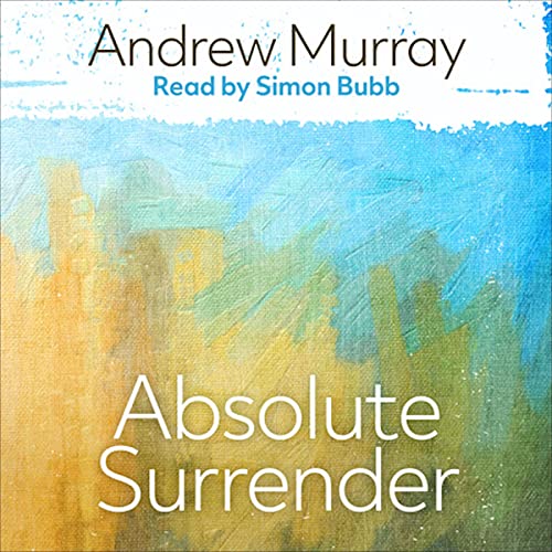 Andrew Murray Collection: Humility, Absolute Surrender, and With Christ ...