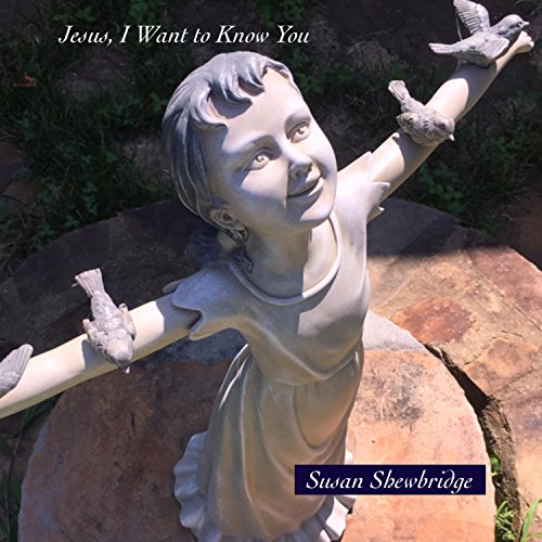 Écouter Jesus, I Want to Know You par Susan Shewbridge sur Amazon Music ...