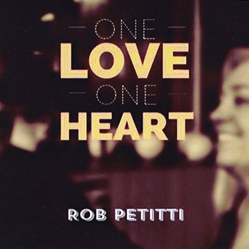 Amazon.com: One Love One Heart : Rob Petitti: Digital Music