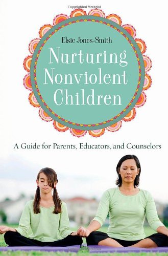 Nurturing Nonviolent Children: A Guide for Parents, Educators, and ...