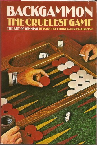 Backgammon, the Cruelest Game: the Art of Winning: Barclay Cooke ...