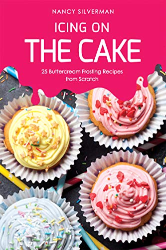Icing on the Cake: 25 Buttercream Frosting Recipes from Scratch ...