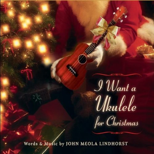 Play I Want a Ukulele for Christmas by John Meola Lindhorst on Amazon Music