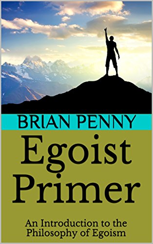 Egoist Primer: An Introduction to the Philosophy of Egoism - Kindle ...