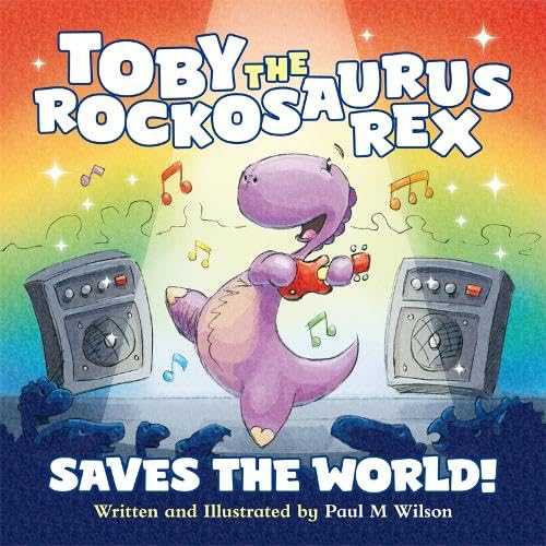 Toby the Rockosaurus Rex Saves the World: Amazon.co.uk: Wilson, Paul M ...