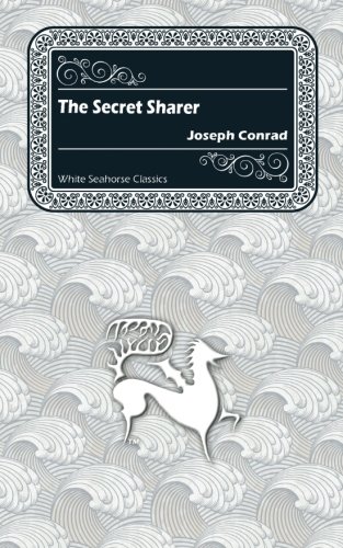 The Secret Sharer (White Seahorse Classics): Conrad, Joseph ...