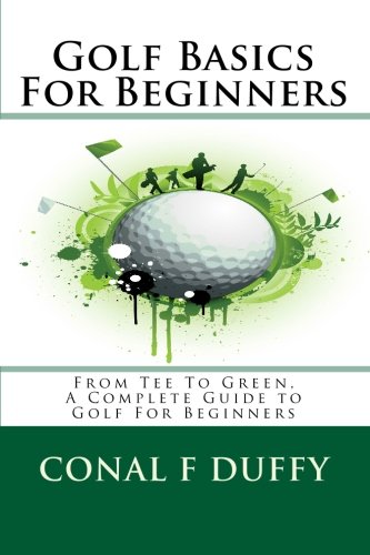 Golf Basics For Beginners: From Tee To Green, A Complete Guide to Golf ...