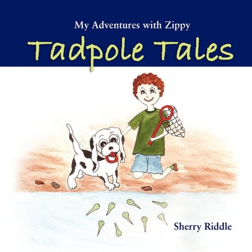 My Adventures with Zippy: Tadpole Tales: Riddle, Sherry: 9780978747251 ...