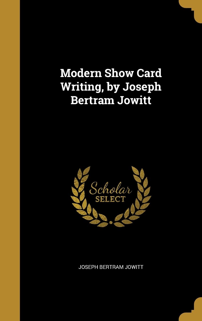 Modern Show Card Writing, by Joseph Bertram Jowitt: Jowitt, Joseph Bertram: 9781372075957 ...